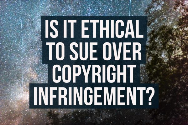 Is It Ethical To Sue Over Copyright Infringement?