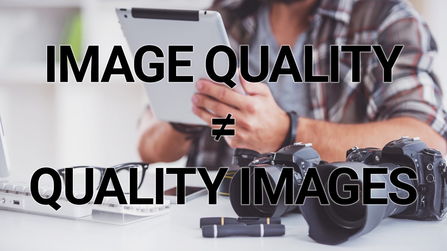 Does image quality mean quality images?